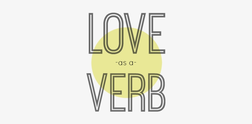 Love As A Verb - Graphic Design - Free Transparent PNG Download - PNGkey