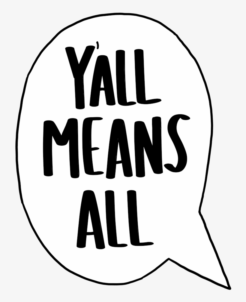 Y'all Means All - Free Transparent PNG Download - PNGkey