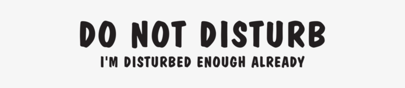 Not Disturb Already Disturbed - Free Transparent PNG Download - PNGkey