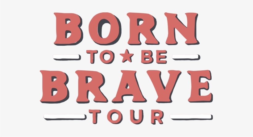 Born To Be Brave Tour - Born To Be Brave - Free Transparent PNG ...