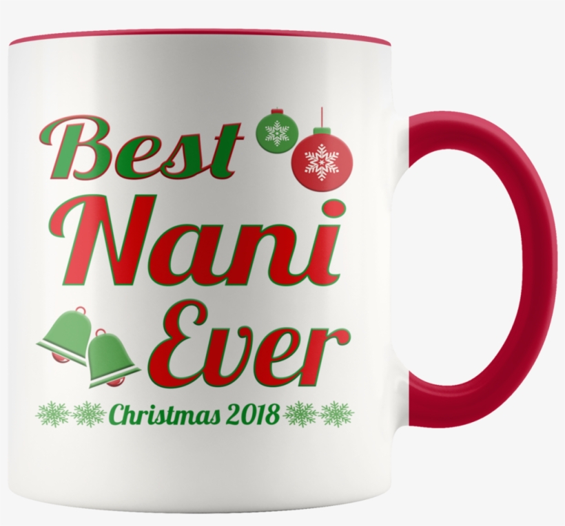 Nani Mug Best Nani Ever Christmas 2018 11oz Accent - Christmas Day ...