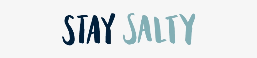 Stay Salty - Graphics - Free Transparent PNG Download - PNGkey