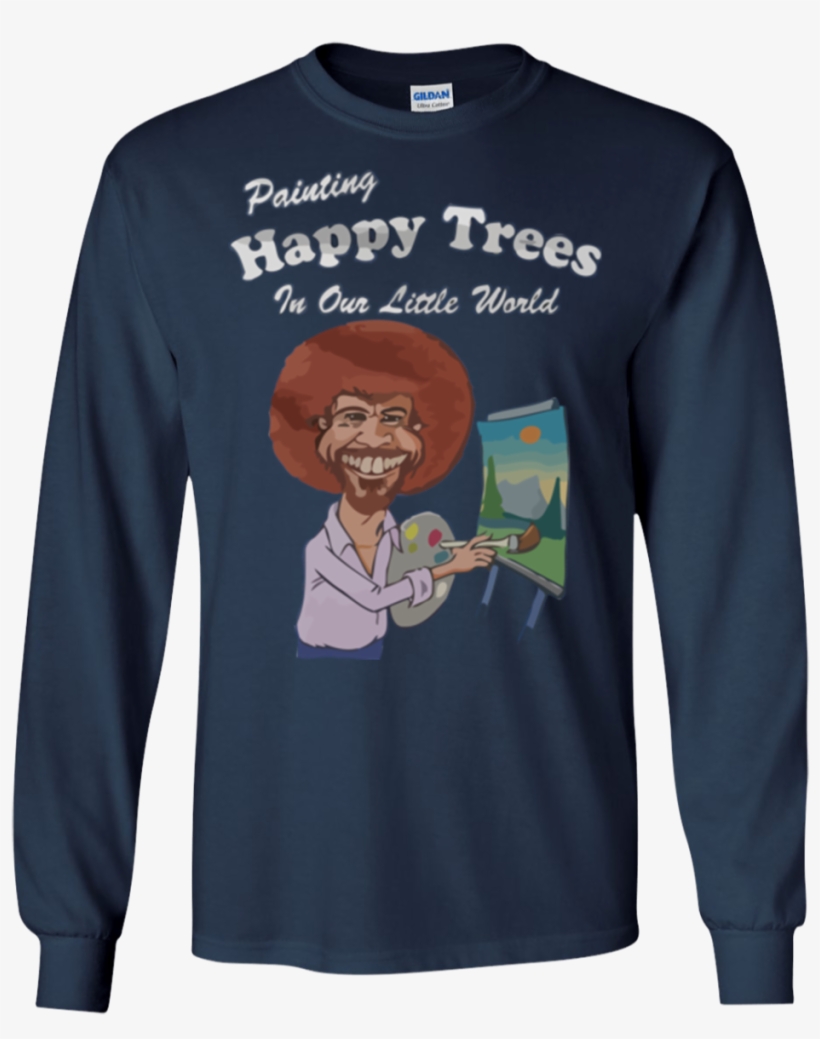 Bob Ross Shirts Painting Happy Trees In Our Little - T Shirts Hoodies ...