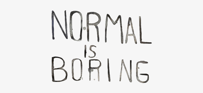 Report Abuse - Normal Is Borıng - Free Transparent PNG Download - PNGkey