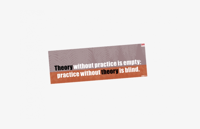 Poster A Theory Without Practice Is Empty Practice - Fresh 92.7 - Free ...