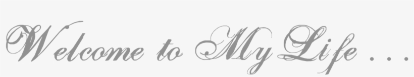 Welcome To My Life Png - Free Transparent PNG Download - PNGkey