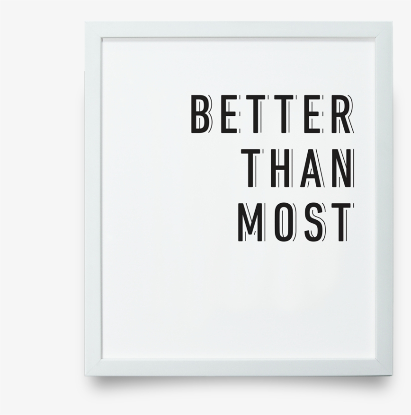 Better Than Most Giclée Print - Sign - Free Transparent PNG Download ...