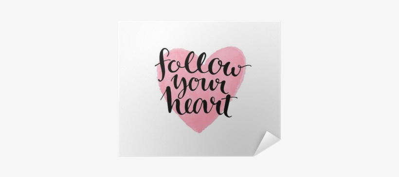 Brush Lettering Quote Follow Your Heart At Pink Watercolor - Follow ...