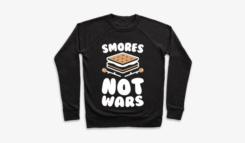 Smores Not Wars Pullover - Just Wan To Drink Mimosas Save Animals And ...