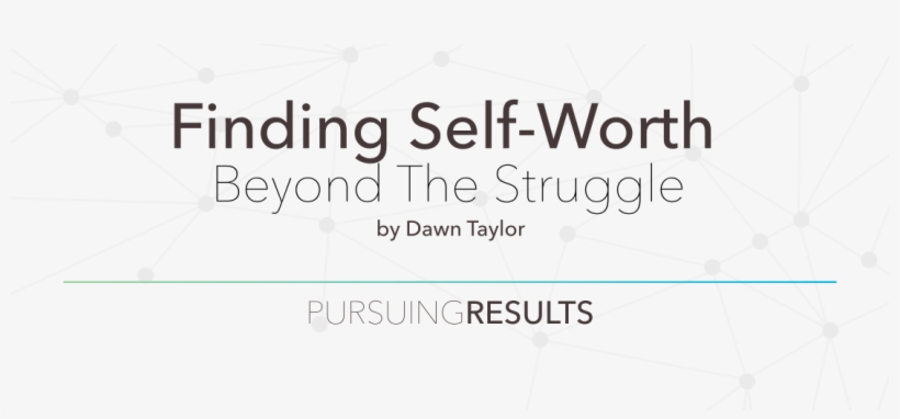 Pursuing Results Finding Self Worth Beyond The Struggle - Free ...