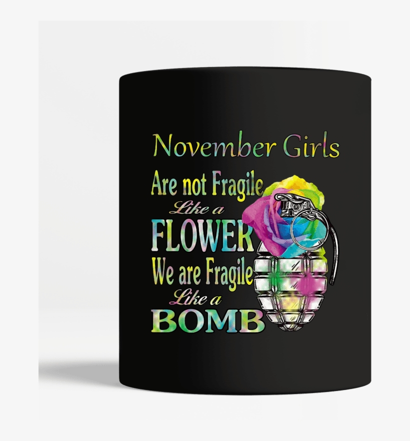 November Girls Are Not Fragile Like A Flower We Are - Free Transparent ...