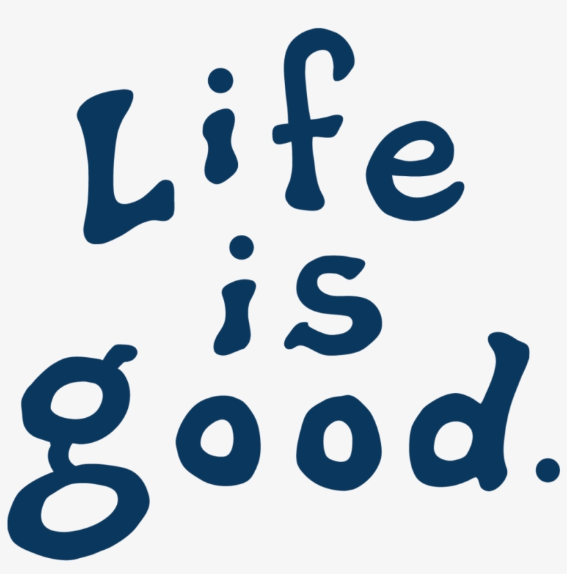 Life Is Good - Free Transparent PNG Download - PNGkey
