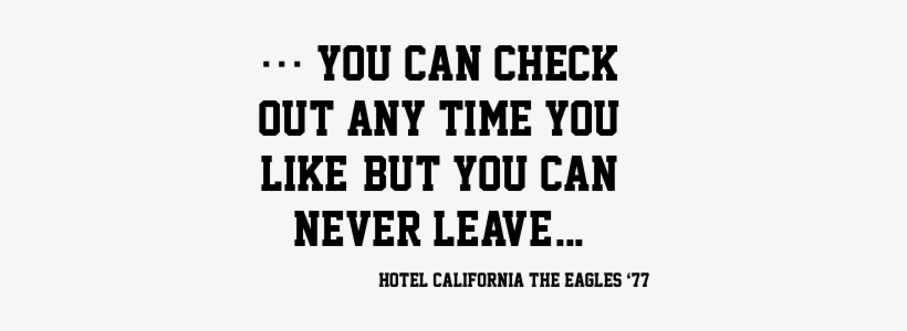 You Can Check Out Any Time You Like, But You Can Never - Suck For Luck ...