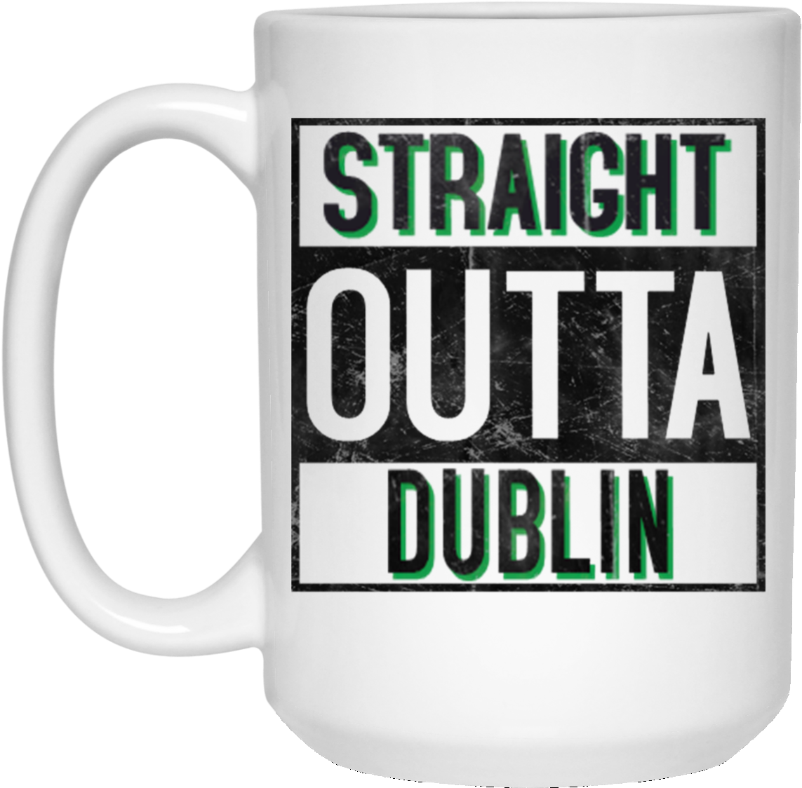 Straight Outta Dublin Big Ass White Mug Notorious Gear- - Straight ...