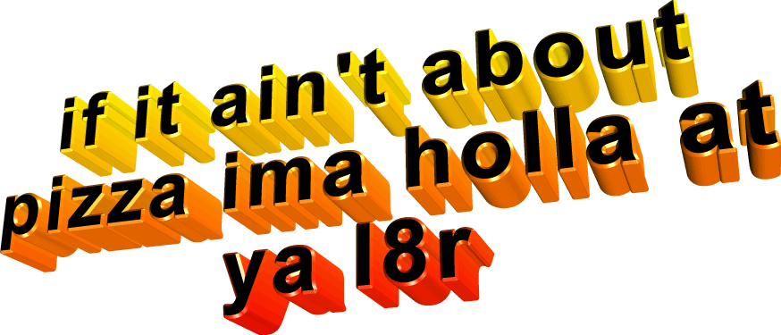 Download If It Ain't Abo Pizza Ima Holla Ya L8r - Animated Text Memes ...