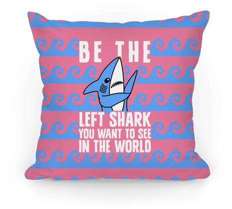 Download Be The Left Shark You Want To See In The World - Mlady Body ...