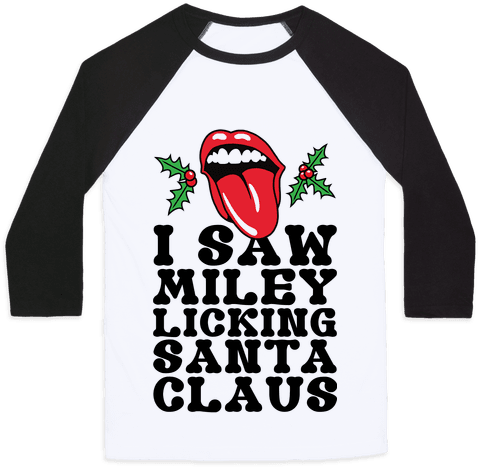 Download I Saw Miley Licking Santa Baseball Tee - Graphic Design Class ...