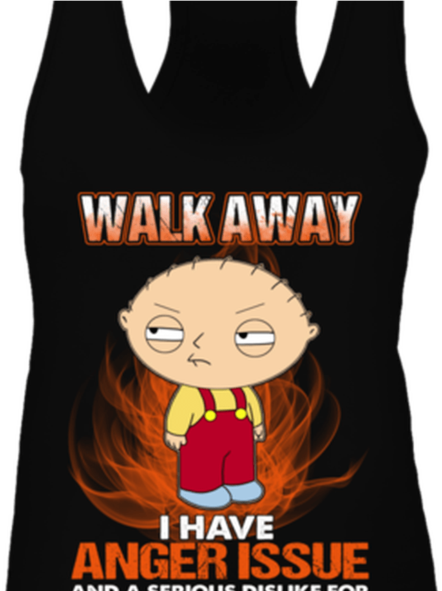 Download Walk Away I Have Anger Issue And A Serious Dislike - Stewie ...