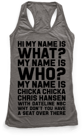 Download My Name Is Chicka Chicka Chris Hansen Racerback Tank - Brother ...