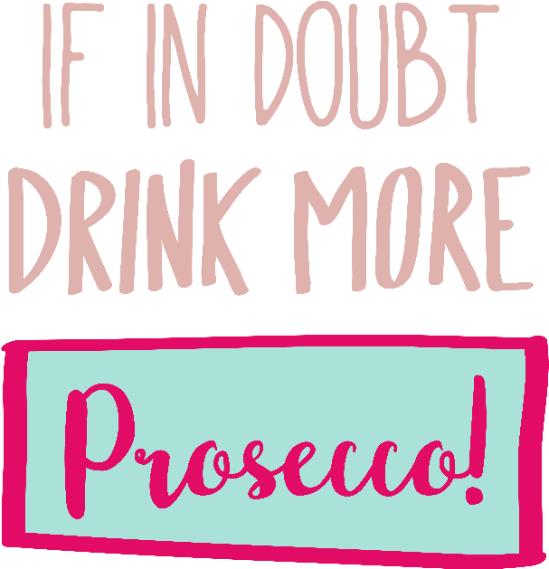 Download If In Doubt Drink More Prosecco Human Action Png Image With